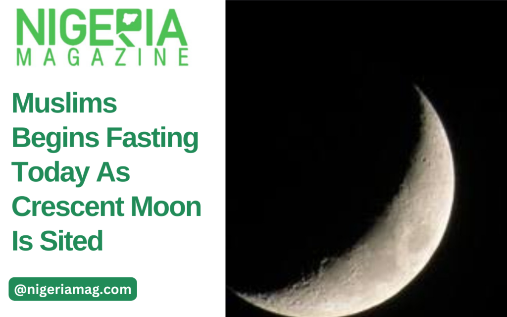 Muslims Commence Fasting Today as the Crescent Moon is Sighted - NigeriaMag