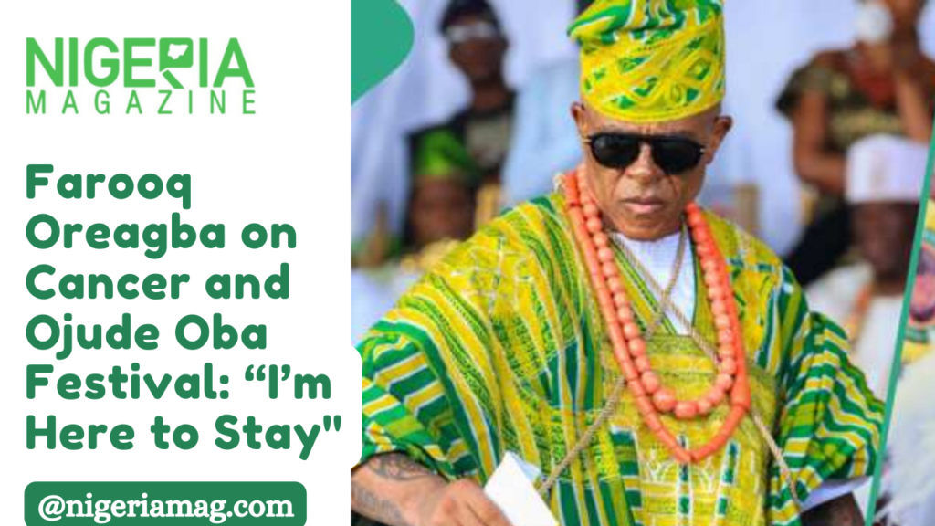 Farooq Oreagba on Cancer and Ojude Oba Festival: “I’m Here to Stay ...
