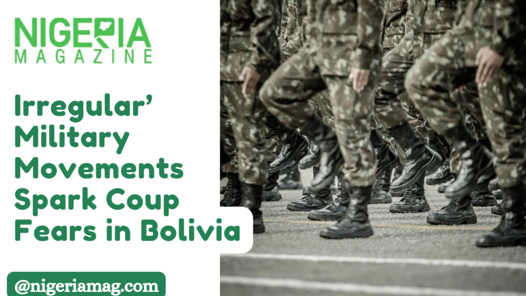 Irregular’ Military Movements Spark Coup Fears in Bolivia - NigeriaMag