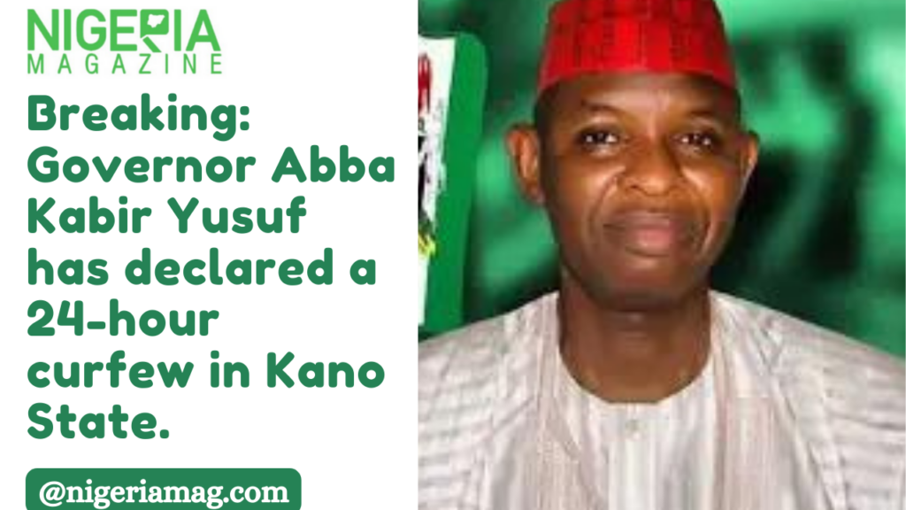 Governor Abba Kabir Yusuf has declared a 24-hour curfew in Kano State ...