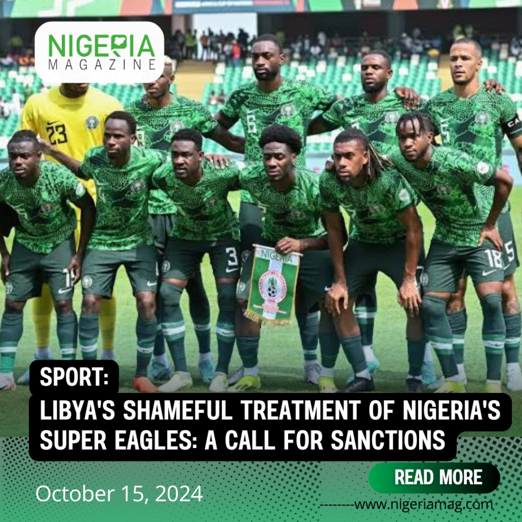Libya's Shameful Treatment of Nigeria's Super Eagles: A Call for ...