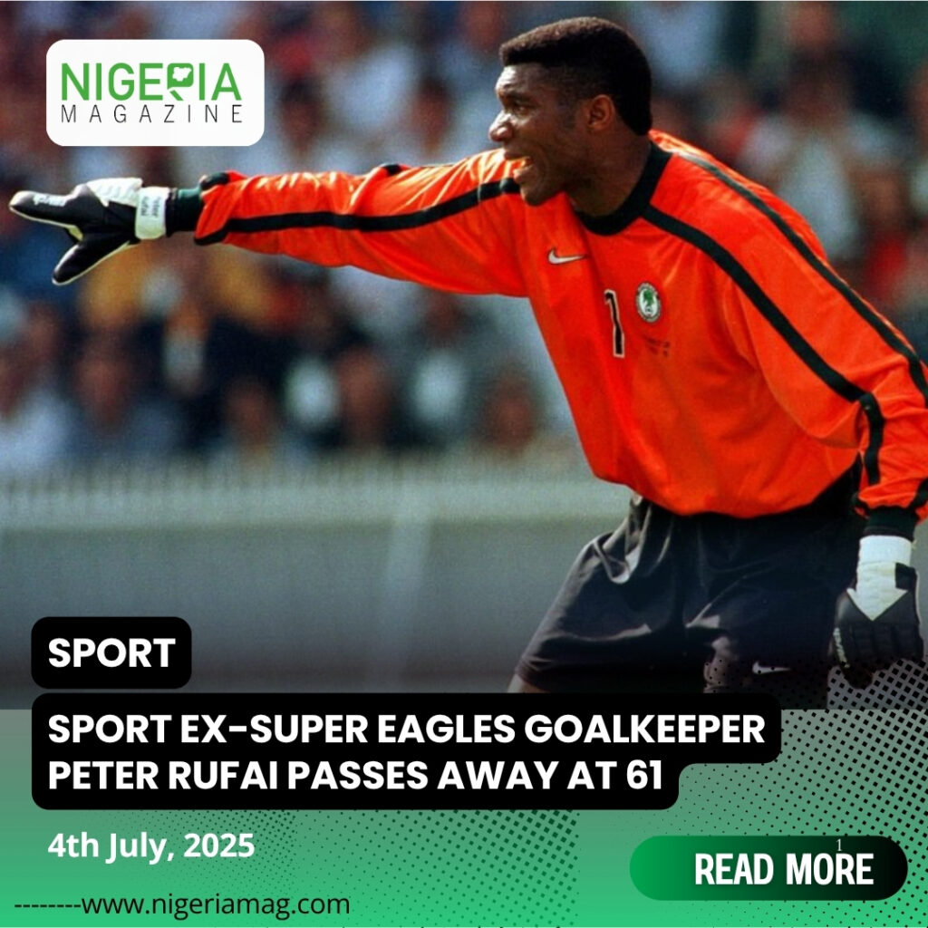 Sport Ex-Super Eagles Goalkeeper Peter Rufai Passes Away at 61 - NigeriaMag